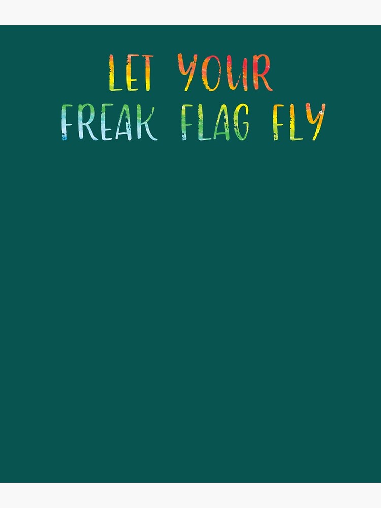 Let Your Freak Flag Fly Premium Matte Vertical Poster sold by Chris ...