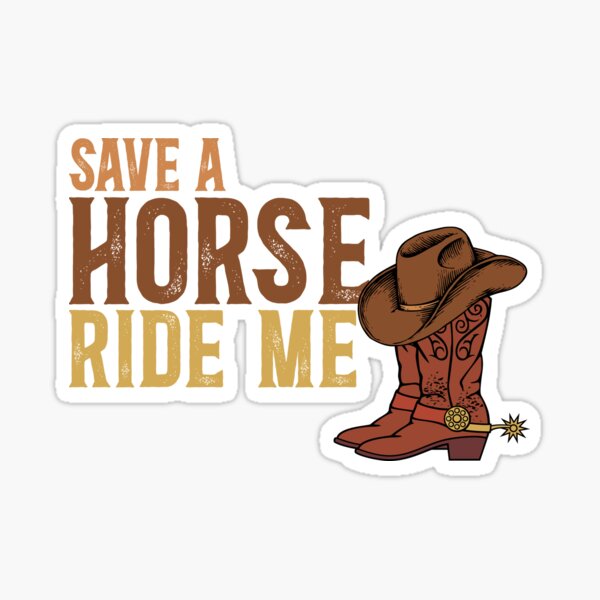 "Save A Horse, Ride Me" Sticker for Sale by TeesYouWant | Redbubble