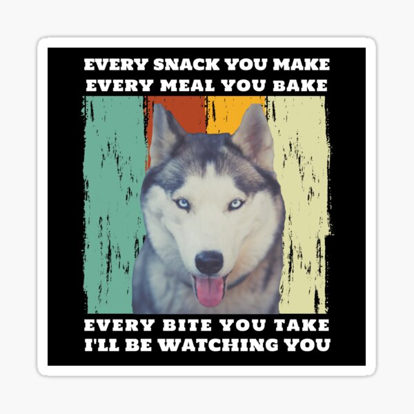 "Siberian Husky Every Snack You Make" Sticker for Sale by Trinket ...