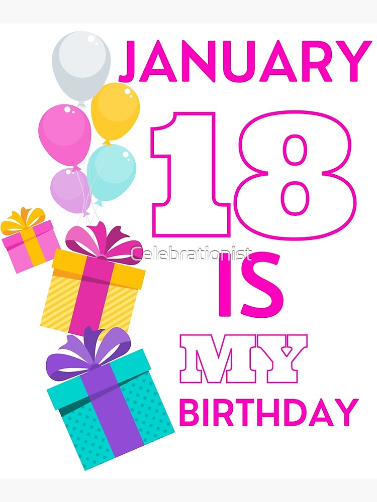 "January 18 is my Birthday, January 18 is my birthday, January Birthday ...