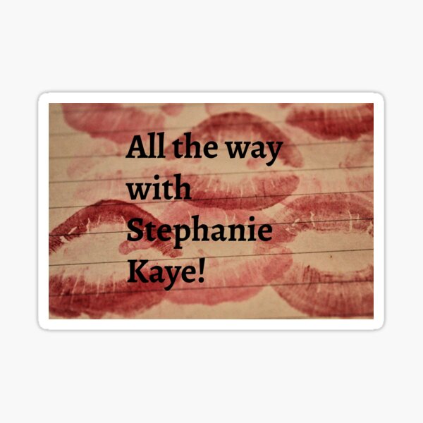 "All The Way with Stephanie Kaye" Sticker for Sale by sierralucey05 ...
