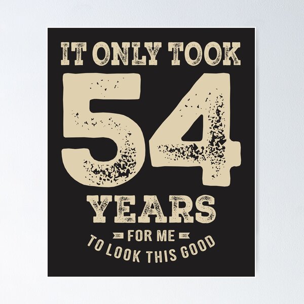 "Funny 54th Birthday Age 54 Years Old " Poster for Sale by cidolopez ...