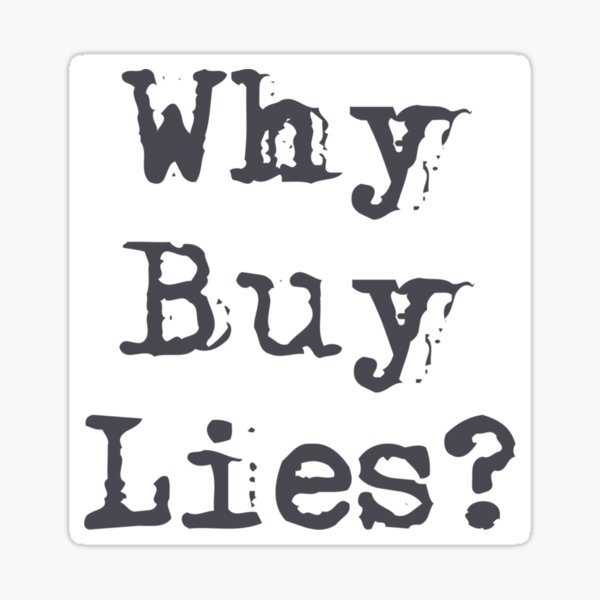 "Why buy lies " Sticker for Sale by crisisbootleg | Redbubble