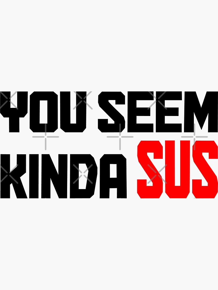 "You Seem Kinda SUS" Sticker for Sale by TrendGemsBG | Redbubble