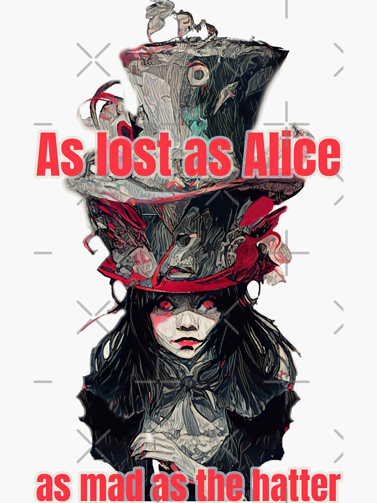"As lost as Alice, as mad as the hatter." Sticker for Sale by ...