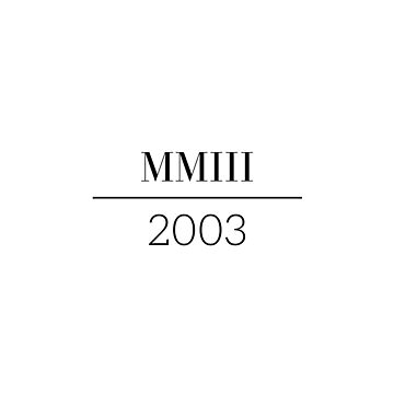 "Roman Numerals 2003 MMIII Numbers" Sticker for Sale by Modernmillenial ...