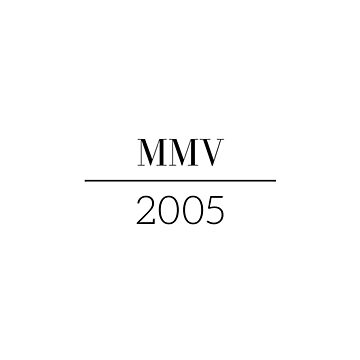 "Roman Numerals 2005 MMV Numbers" Sticker for Sale by Modernmillenial ...