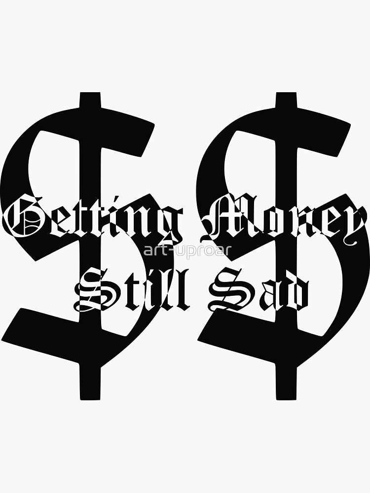 "Gettin Money Still Sad (transparent letters)" Sticker for Sale by art ...