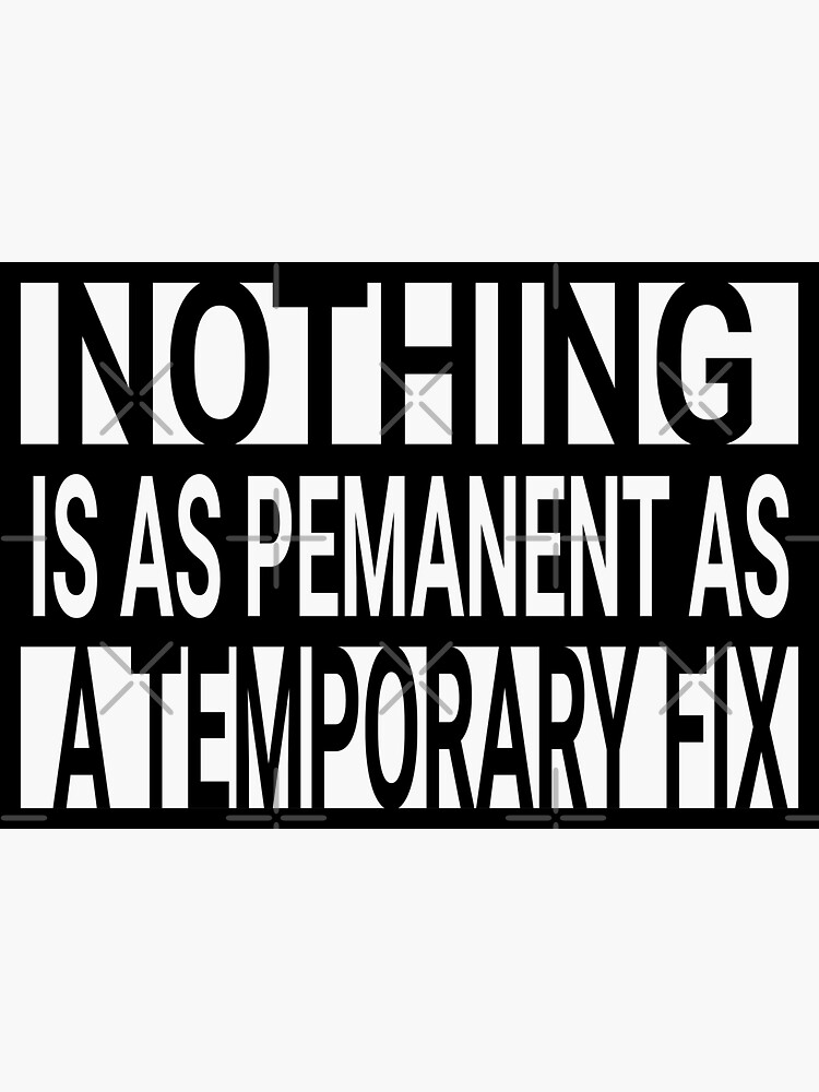 "nothing is as permanent as a temporary fix, programming quote" Sticker ...