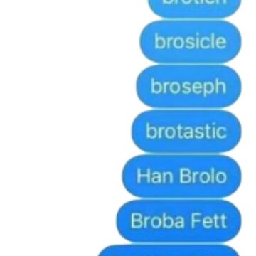 "bro broski brotien brosicle broseph brotastic Han Brolo Broba Fett ...