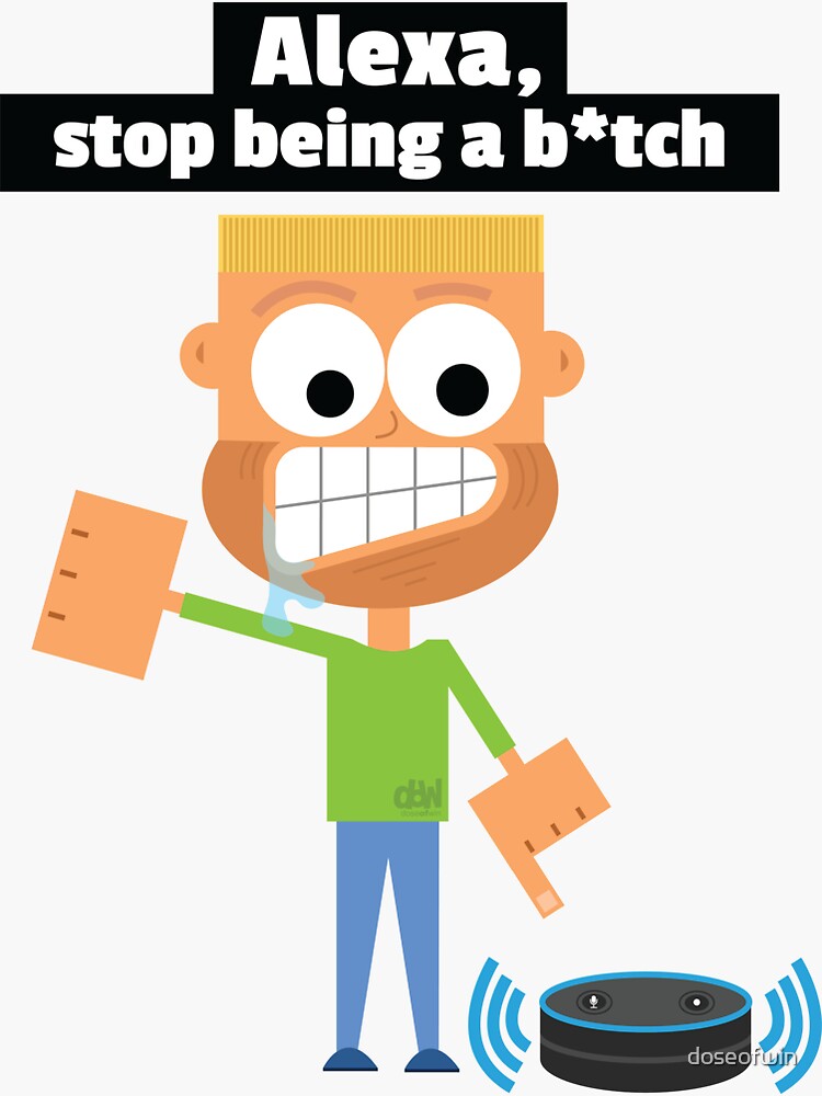 Pegatina «Alexa, deja de ser una perra. Asistente de Alexa Meme ...