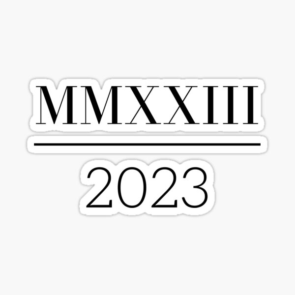  Roman Numerals 2023 MMXXIII Numbers Sticker For Sale By