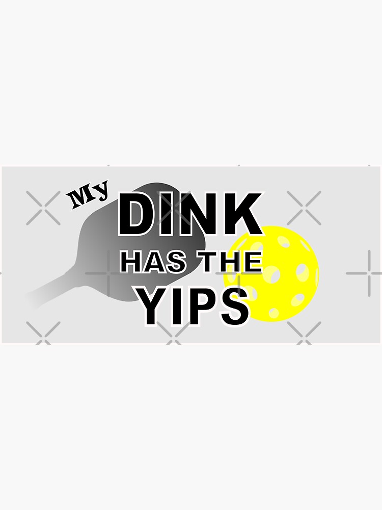 "My Dink has the Yips" Sticker for Sale by HatzicTshirts | Redbubble