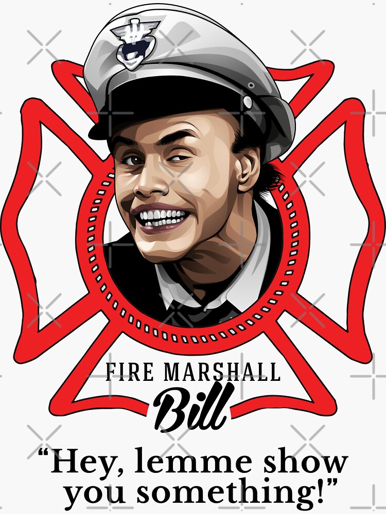"Fire Marshall Bill - "Hey, lemme show you something!"" Sticker for ...