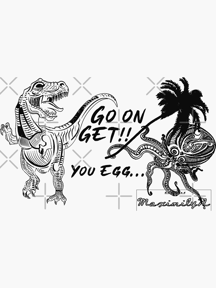 "T-Rex; Go on Get!... You Egg!" Sticker for Sale by MaximilyN | Redbubble