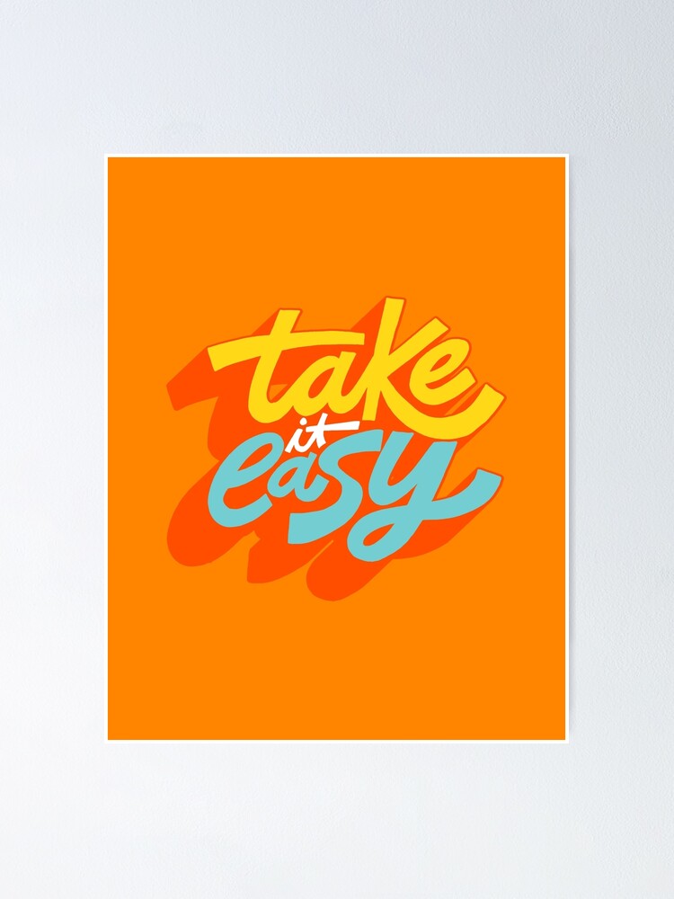 "take it easy" Poster by wellkeptthing | Redbubble