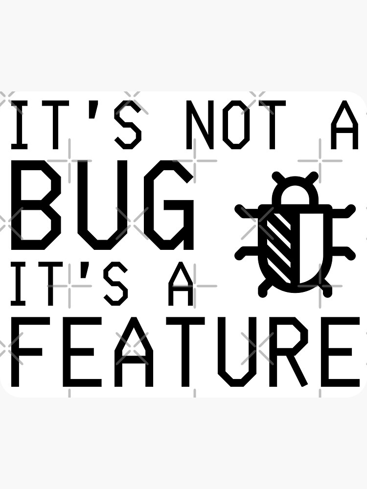 Coding Funny Quote Design Its Not A Bug Its A Feature Programmer Life Sticker For Sale By 