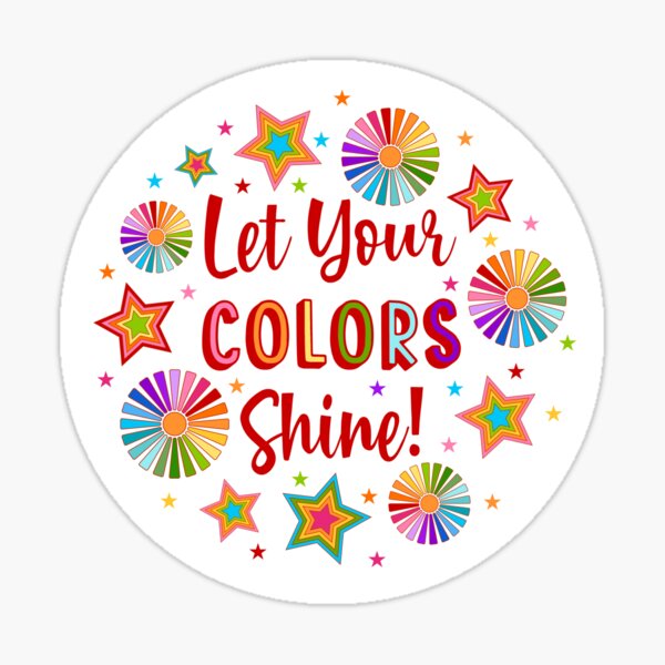 "Let Your Colors Shine" Sticker for Sale by KrisInStitches | Redbubble