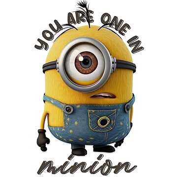 "You Are One In A Minion, One Eyed Minion, One In A Minion" Poster for ...