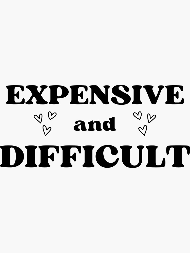 " EXPENSIVE and DIFFICULT" Sticker for Sale by da-ghmoumi | Redbubble