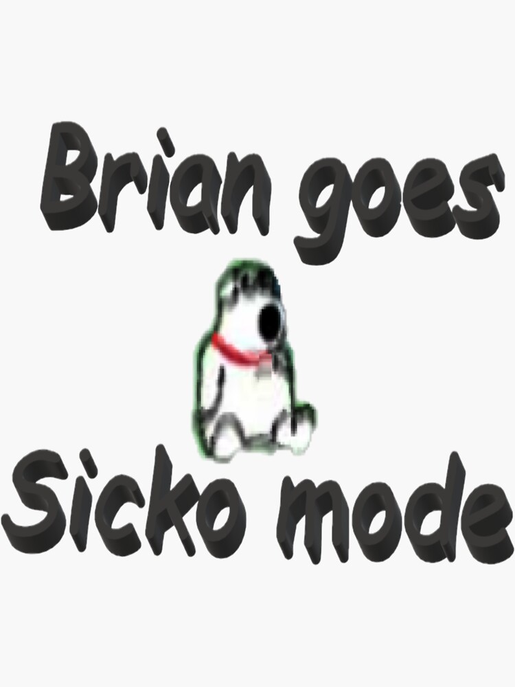 "brian goes sicko mode" Sticker for Sale by Kathyskys | Redbubble