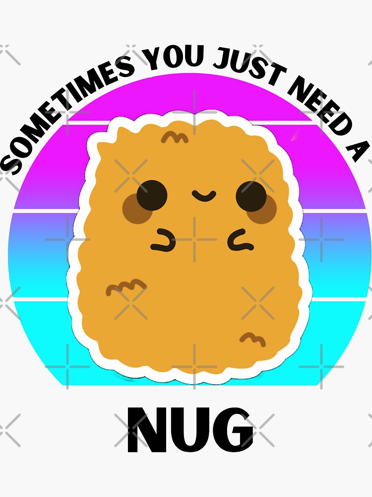 "Kawaii Chicken Nugget Sometimes you just need a Nug" Sticker for Sale ...