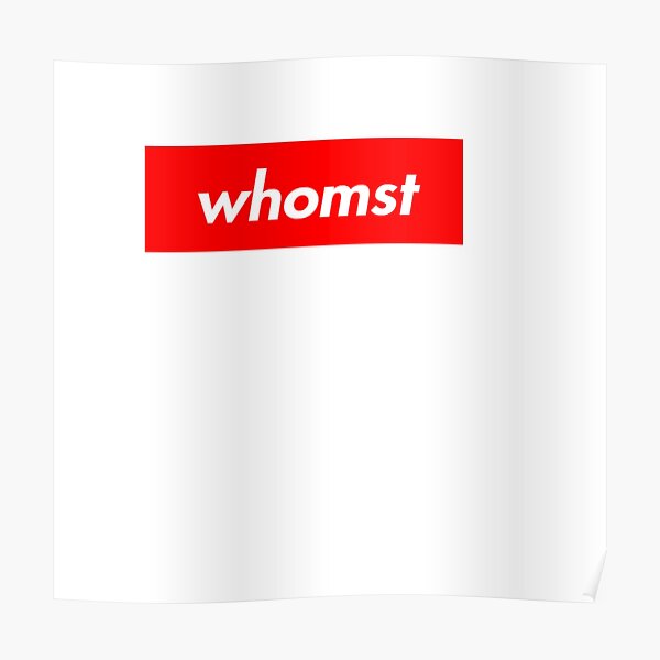 "Whomst Meme " Poster for Sale by caccitore | Redbubble