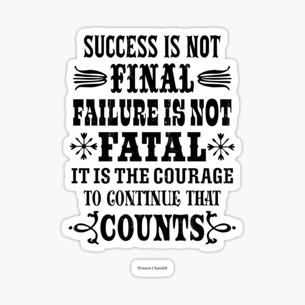 "Success is Not Final, Failure is Not Fatal Winston Churchill ...