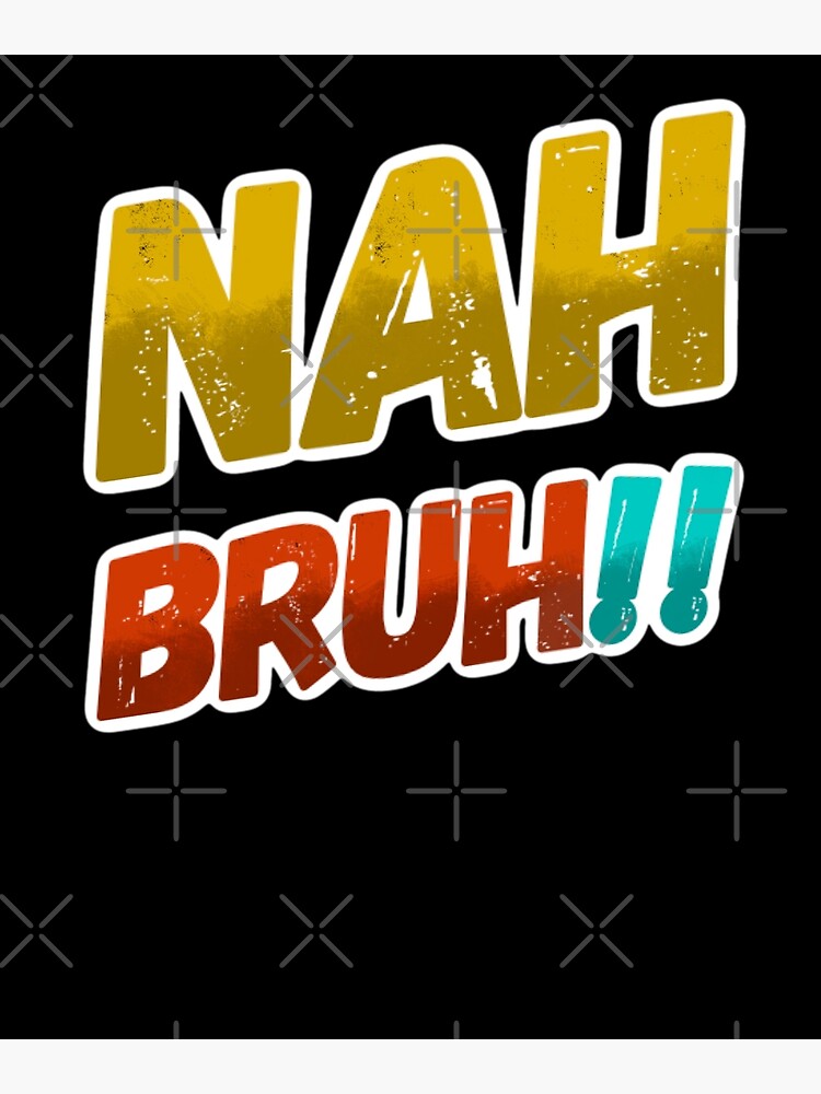 "Nah Bruh, funny millennials sayings, funny y2k" Poster for Sale by ...