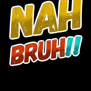 "Nah Bruh, funny millennials sayings, funny y2k" Poster for Sale by ...