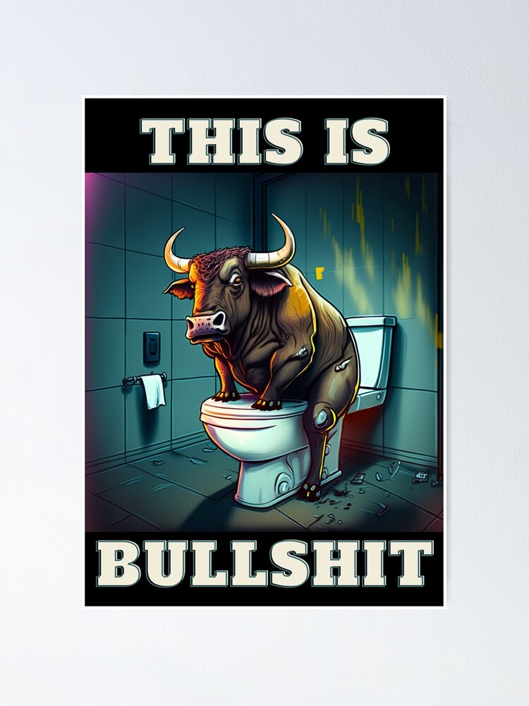"This Is Bullshit-Buff Bull" Poster for Sale by letsgetinspired | Redbubble