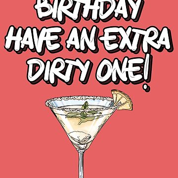 "Happy Birthday Have an Extra Dirty One! Martini Funny Witty Birthday ...