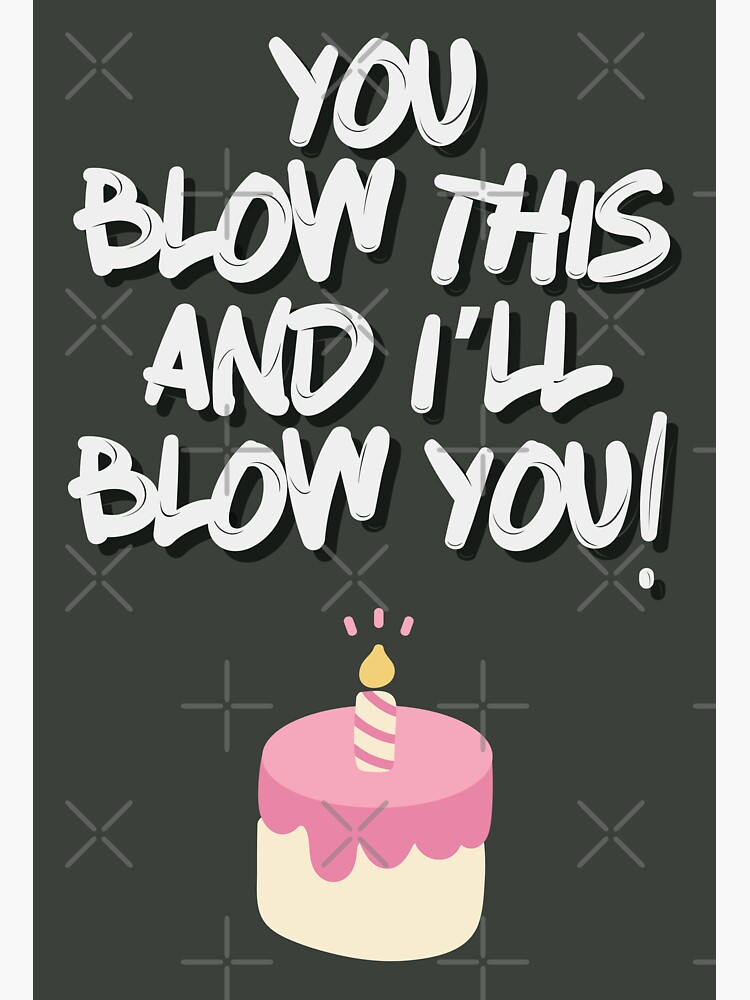 "You Blow This and I Will Blow You! Naughty Birthday Dirty Meme ...