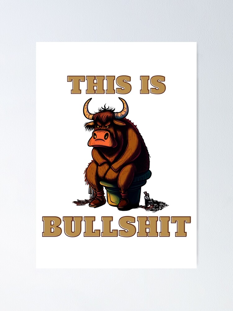 "This Is Bullshit-Buff Bull" Poster for Sale by letsgetinspired | Redbubble