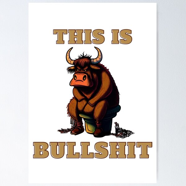 "This Is Bullshit-Buff Bull" Poster for Sale by letsgetinspired | Redbubble