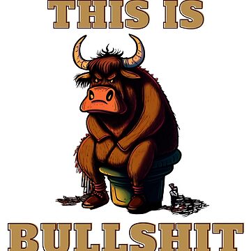 "This Is Bullshit-Buff Bull" Sticker for Sale by letsgetinspired ...