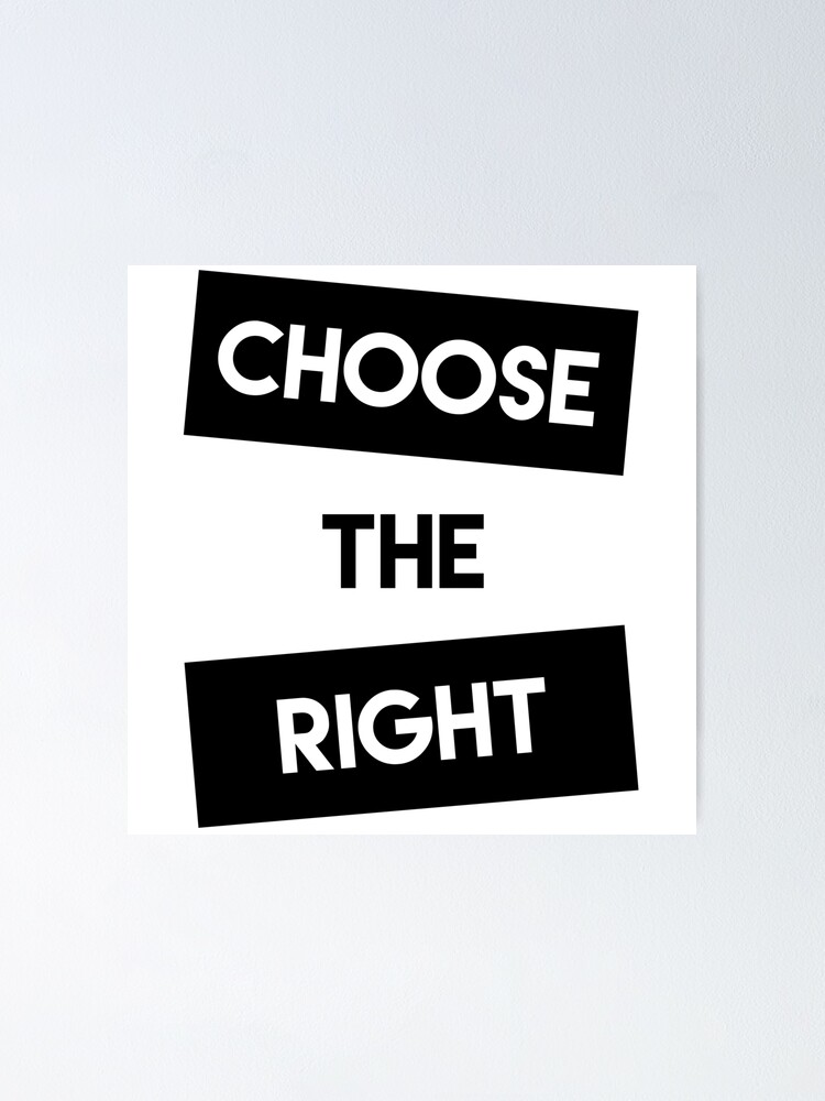 "Choose the Right (Black and White)- LDStreetwear" Poster by ...