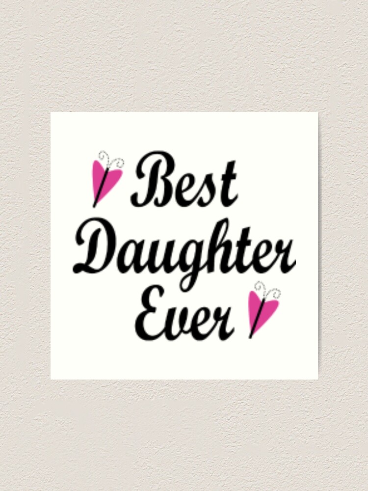 "Best Daughter Ever" Art Print for Sale by lolhammer | Redbubble