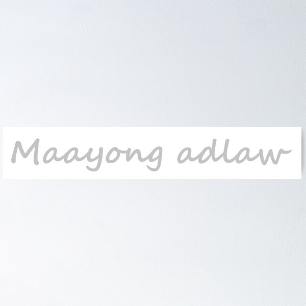 "" Maayong adlaw " in Bisaya / Cebuano means " Good day " in English" Poster for Sale by ...