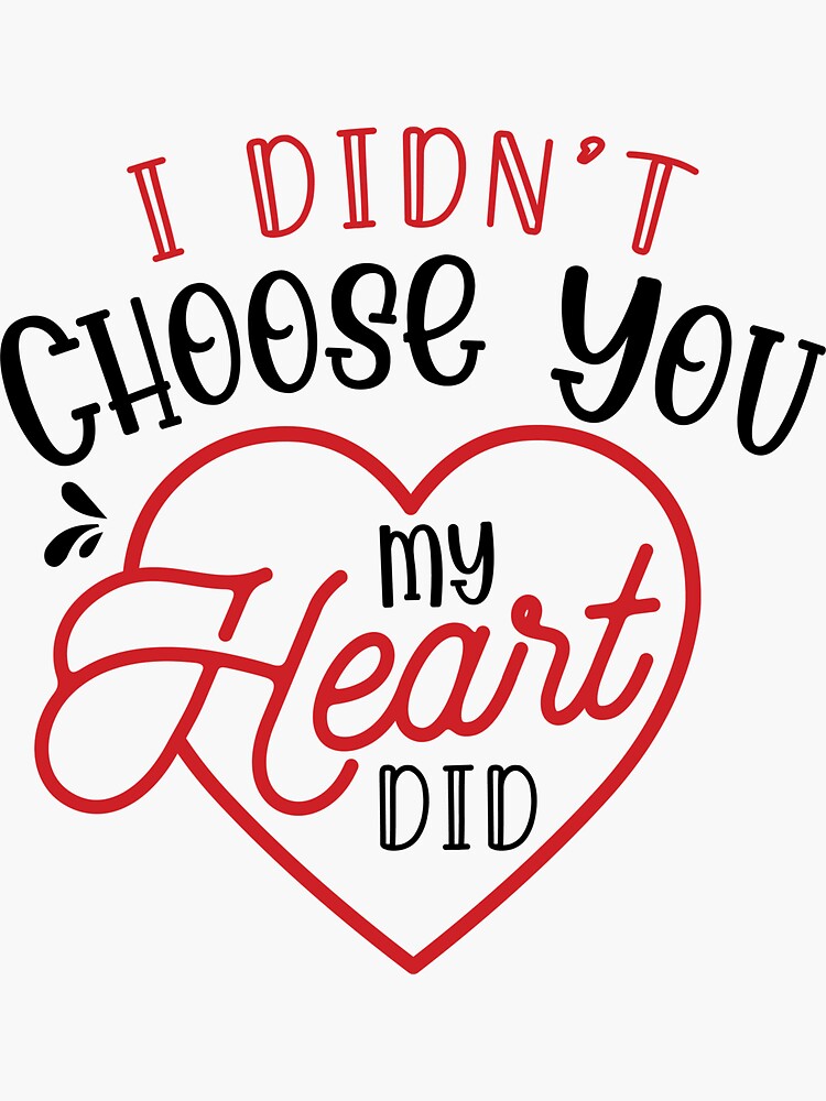 "I Didn't Choose You My Heart Did" Sticker for Sale by sweary12 | Redbubble
