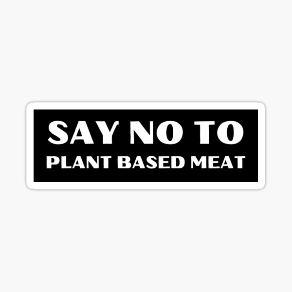 "Say No to Plant based meat" Sticker for Sale by Itai Doshin | Redbubble