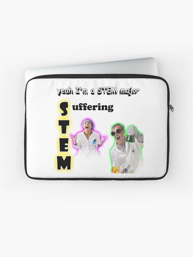 "Yeah I'm a STEM Major - Suffering" Laptop Sleeve for Sale by ...