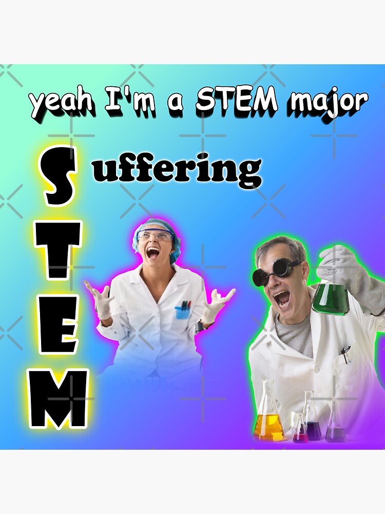 "Yeah I'm a STEM Major - Suffering" Sticker for Sale by snazzyseagull ...