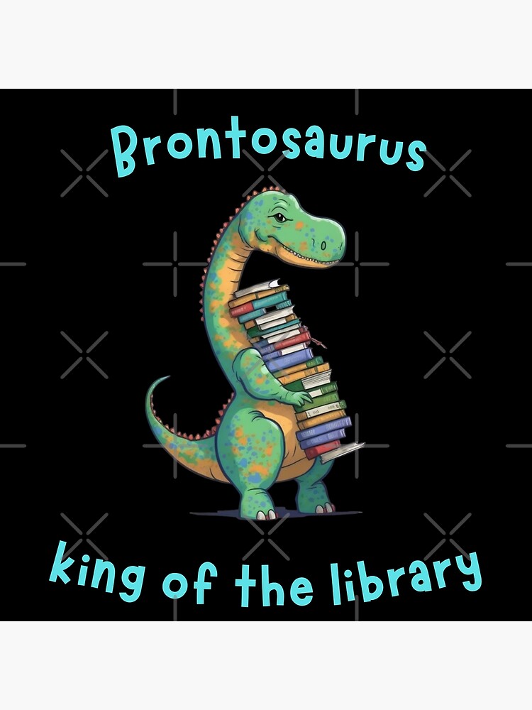 "Brontosaurus reading books - Brontosaurus, king of the library" Poster ...