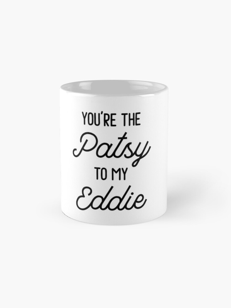 "Ab Fab - You're the Patsy to my Eddie" Coffee Mug for Sale by ...