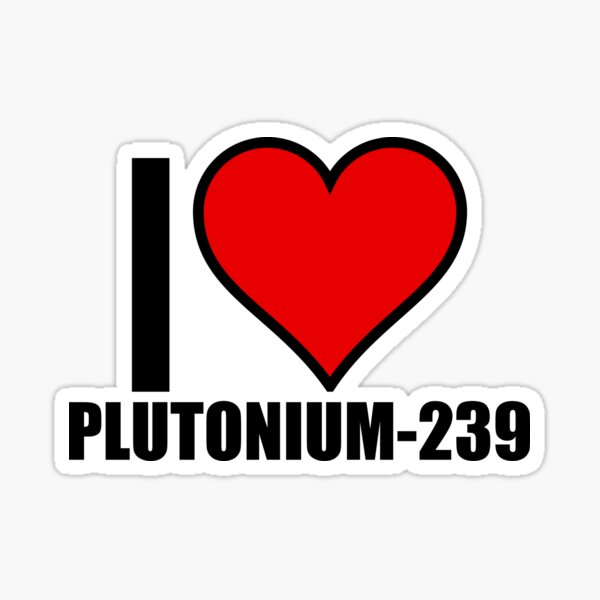 "I Heart Plutonium 239" Sticker for Sale by SLCWearables | Redbubble