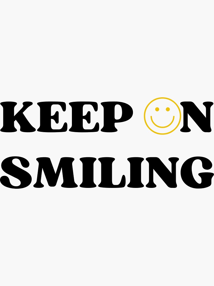"keep on smiling" Sticker for Sale by da-ghmoumi | Redbubble