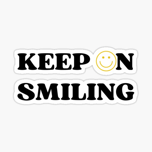"keep on smiling" Sticker for Sale by da-ghmoumi | Redbubble