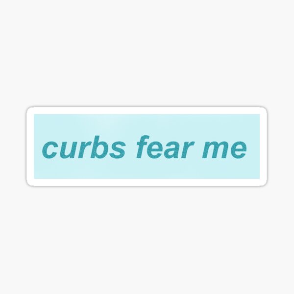 "Curbs fear me" Sticker for Sale by H0TM0M3 | Redbubble