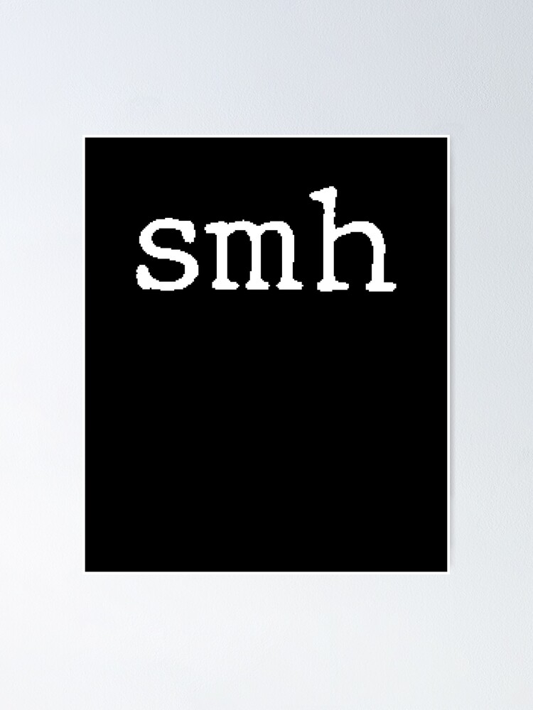 "Funny Sarcastic SMH Meme" Poster for Sale by MrEddie10 | Redbubble